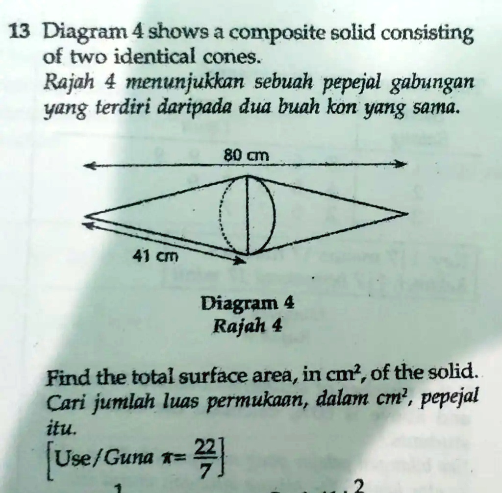 SOLVED: Diagram 4 shows a composite solid consisting of two identical cones. Rajah 4 menunjukkan ...