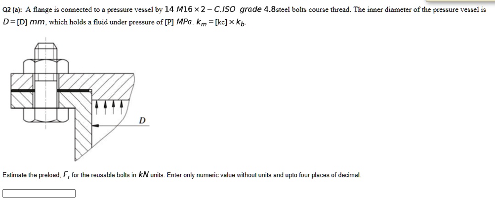 Q2 (a): A flange is connected to a pressure vessel by 14 M16×2-C.ISO ...