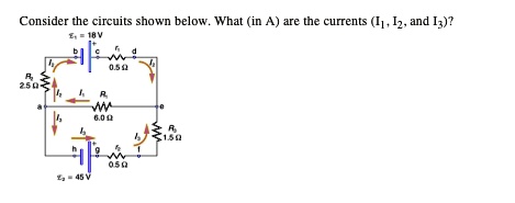 SOLVED: Consider the circuits shown below. What (in A) are the currents (I] , Iz, and I3)?