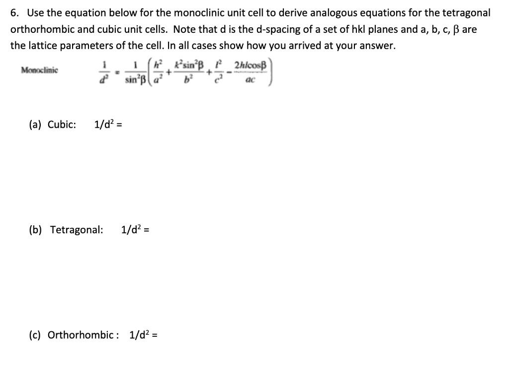 SOLVED: Use the equation below for the monoclinic unit cell to derive analogous equations for ...
