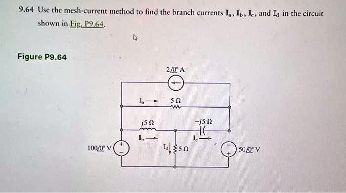 9.64 Use the mesh-current method to find the branch currents Ia, Ib, Ic, and Id in the circuit ...