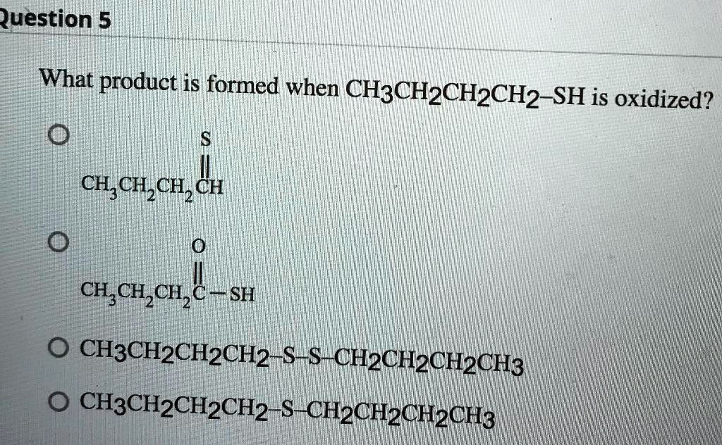 SOLVED: What product is formed when CH3CH2CH2CH2-SH is oxidized ...