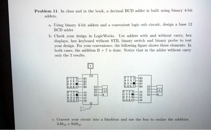 Solved In Class And In The Book A Decimal Bcd Adder Is Built Using Binary 4 Bit Adders A