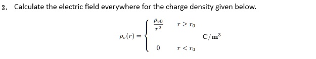 2. Calculate the electric field everywhere for the charge density given ...