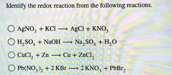 SOLVED: Texts: help Identify the redox reaction from the following reactions 1. AgNO3 + KCl ...