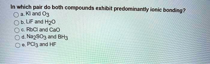 in which pair do both compounds exhibit predominantly ionic bonding akl ...