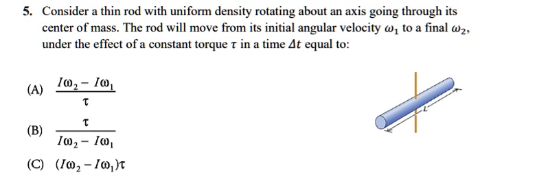 SOLVED: Consider a thin rod with uniform density rotating about an axis going through its center ...