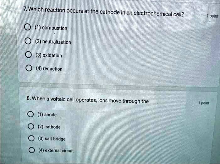 7. Which reaction occurs at the cathode in an electrochemical cell? (1 ...