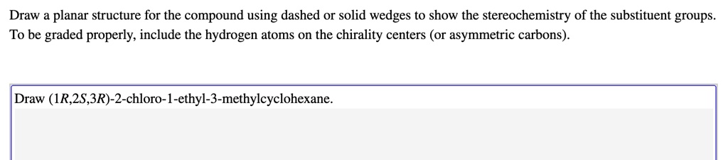 SOLVED: Draw a planar structure for the compound using dashed or solid ...