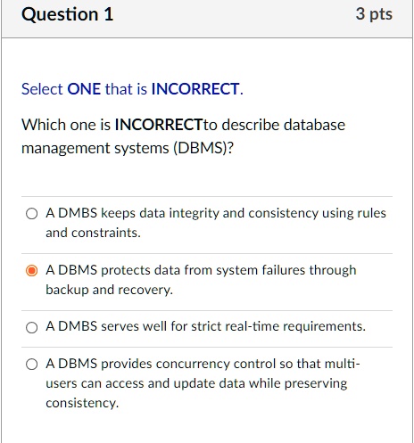 SOLVED: Question 1 3 pts Select ONE that is INCORRECT . Which one is INCORRECTto describe ...
