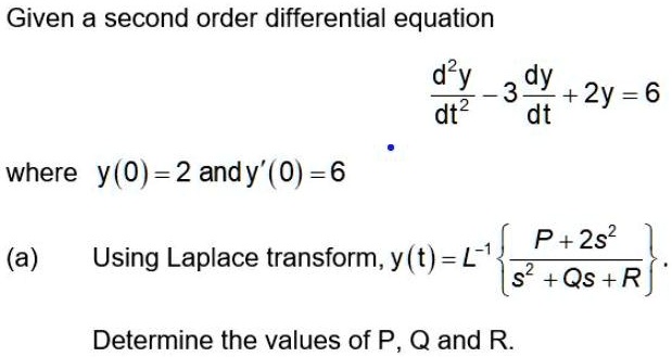 SOLVED: Given a second order differential equation dy/dt + 3dy/dt^2 + 2y = 6 dt^2 where y(0) = 2 ...