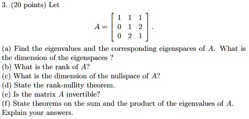 SOLVED: (20 points) Let A = i Find the eigenvalues and the corresponding eigenspaces of A What ...
