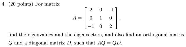 (20 points) For matrix find the eigenvalues and the eigenvectors, and also find an orthogonal ...