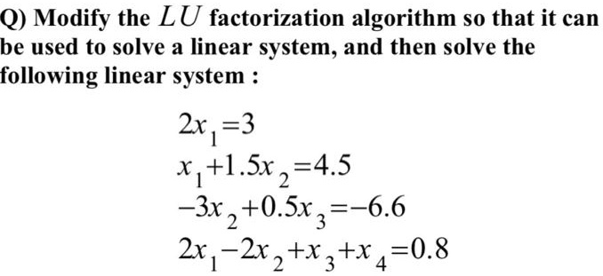 Solved Modify The Lu Factorization Algorithm So That It Can Be Used To Solve A Linear System