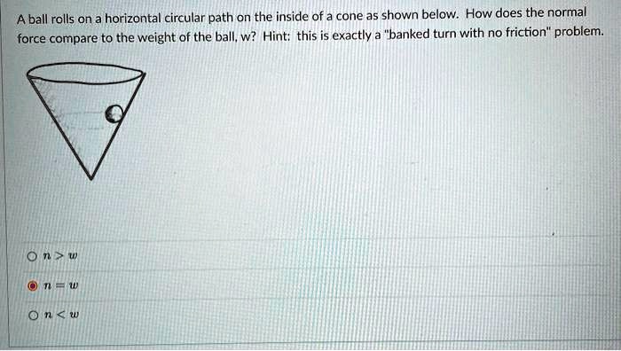 SOLVED: A ball rolls on a horizontal circular path on the inside of a ...