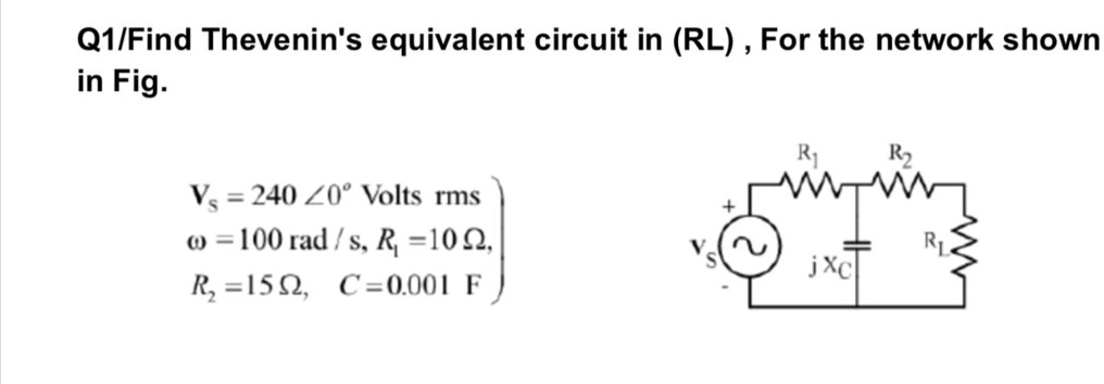 SOLVED: Q1/Find Thevenin's equivalent circuit in (RL) for the network shown in Fig. Vs = 240 Z0 ...
