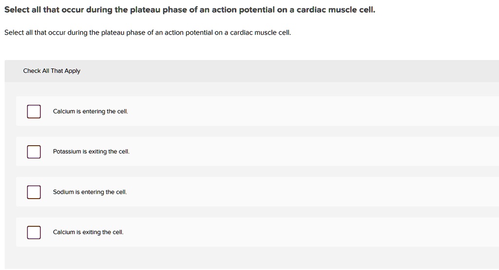 SOLVED: Select all that occur during the plateau phase of an action ...