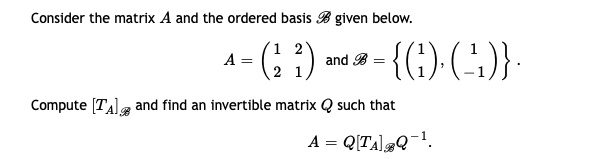 SOLVED: Consider the matrix A and the ordered basis B given below: A = [ ] and B = Compute A^T ...