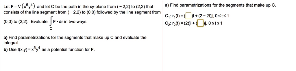 SOLVED: Let F = V and let C be the path in the xy-plane from (-2,2) to ...