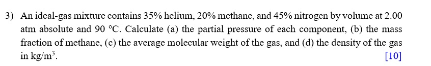 SOLVED: 3) An ideal-gas mixture contains 35% helium, 20% methane, and 45% nitrogen by volume at ...