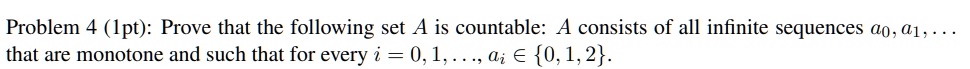 SOLVED: Problem 4 (Ipt): Prove that the following set A is countable: A consists of all infinite ...
