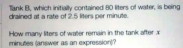 [GET ANSWER] Tank B, which initially contained 80 liters of water, is ...