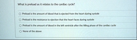 what is preload as it relates to the cardiac cycle preload is the ...