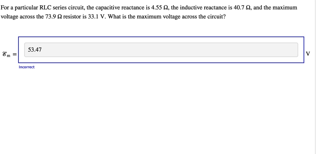 SOLVED: For a particular RLC series circuit, the capacitive reactance is 4.55 Q, the inductive ...