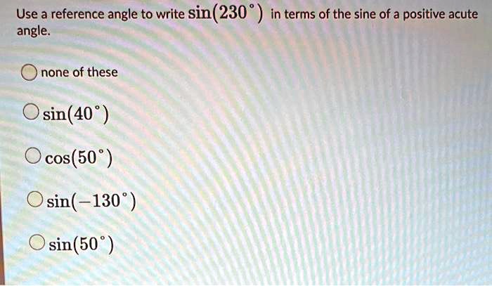 Use a reference angle to write sin(230^∘) in terms of the sine of a ...