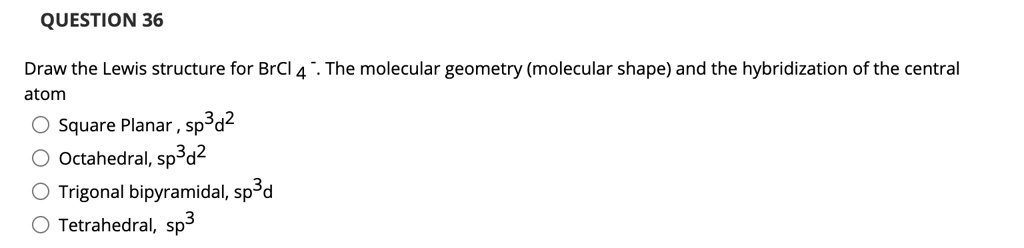question 36 draw the lewis structure for brcl 4 the molecular geometry ...