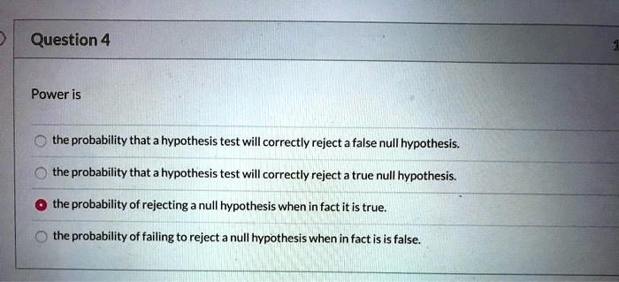 Question 4 Power is the probability that a hypothesis test will ...