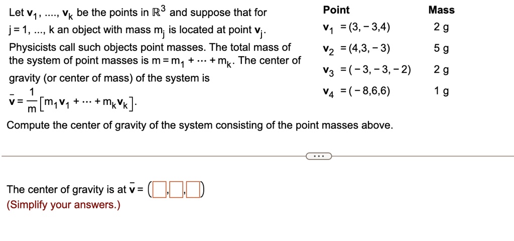 Compute the center of gravity of the system consisting of the point masses above. Let V1 ...