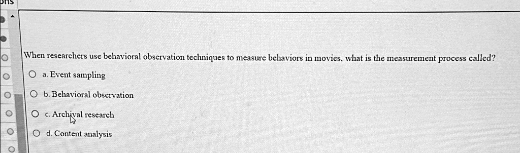 When researchers use behavioral observation techniques to measure ...