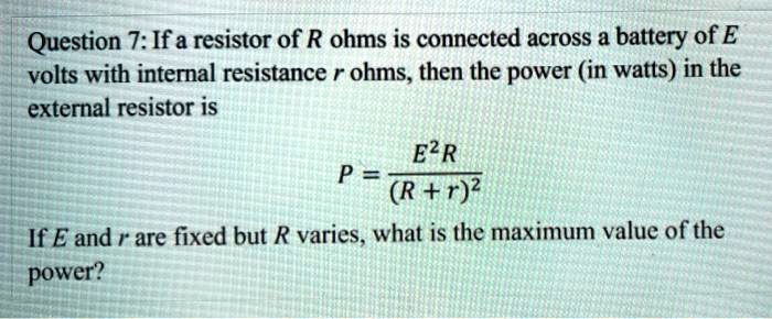 SOLVED: Question 7: If a resistor of R ohms is connected across a ...