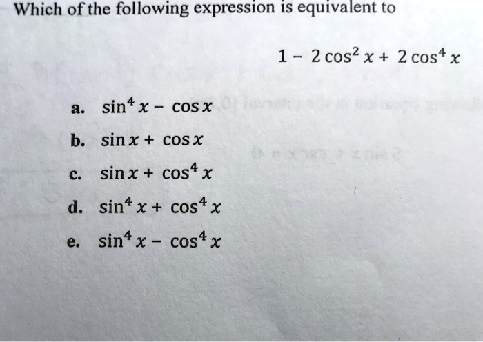 Which of the following expressions is equivalent to 1 - 2cos(x) + 2cos ...