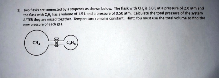 two flasks are connected by stopcock as shown below the flask with chis 30 l at a pressure of 20 ...