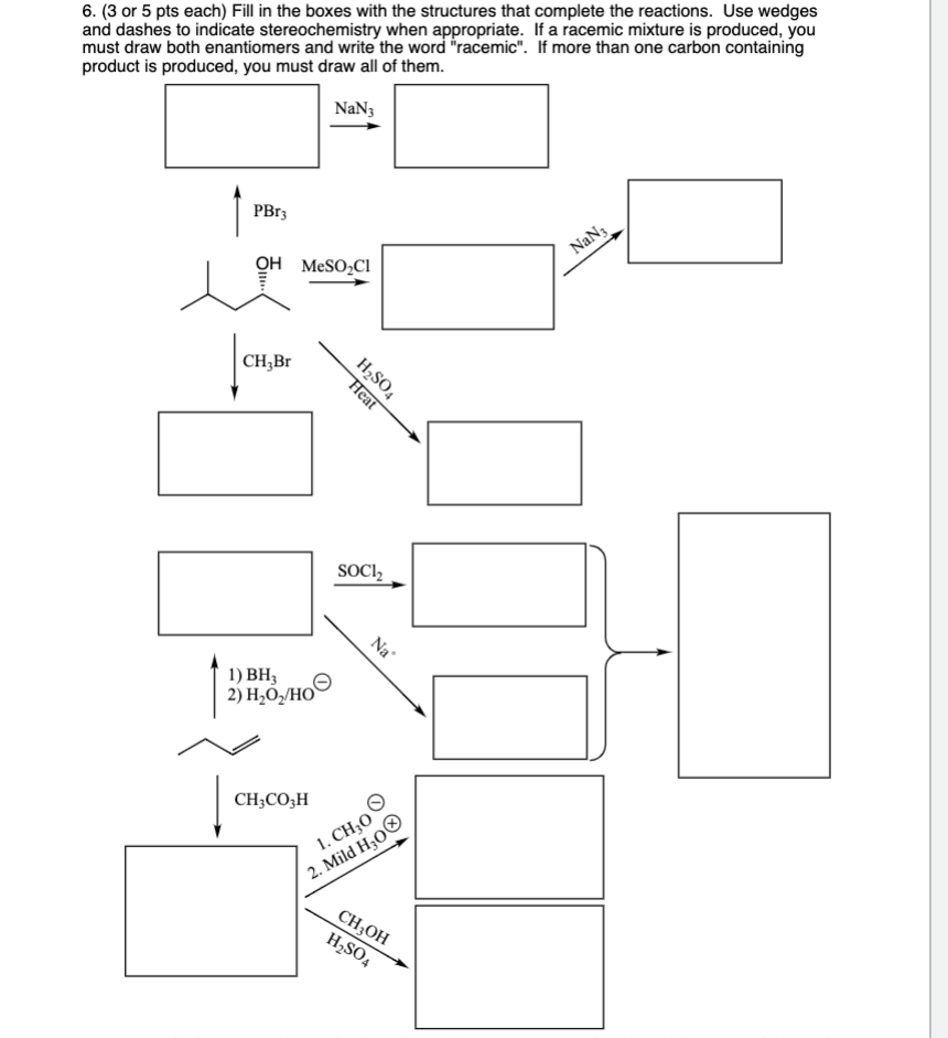 6. ( 3 or 5 pts each) Fill in the boxes with the structures that complete the reactions. Use ...