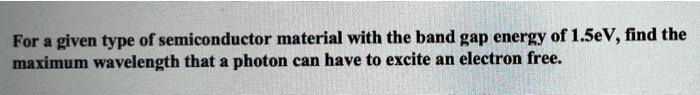 SOLVED: For a given type of semiconductor material with the band gap ...