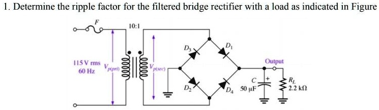 1. Determine the ripple factor for the filtered bridge...