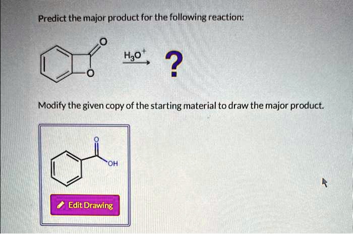 Predict the major product for the following reaction: H3O^+ Modify the ...