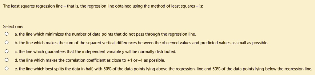 SOLVED:The east squares regression line that is, the regression line obtained using the method ...