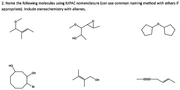 SOLVED: 2. Name the following molecules using IUPAC nomenclature (can use common naming method ...