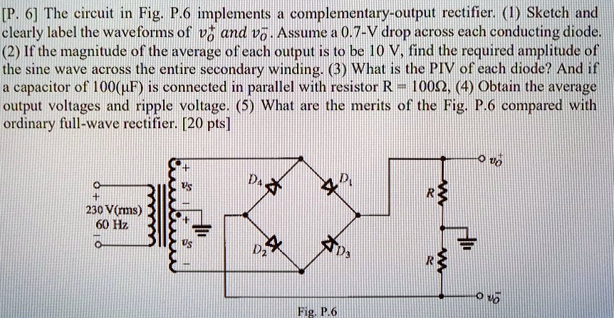 Solved The Circuit In Fig P6 Implements A Complementary Output Rectifier 1 Sketch And 