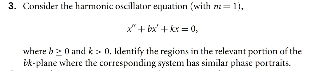 SOLVED: Consider the harmonic oscillator equation (with m = 1), x" + bx ...