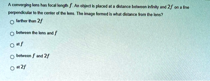 a converging lens has focal length f an object is placed at a distance ...