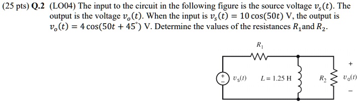 (25 pts) Q.2 (LO04) The input to the circuit in the following figure is the source voltage vs(t ...
