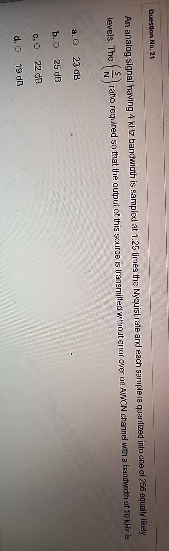 Question No. 21 An analog signal having 4 kHz bandwidth is sampled at 1.25 times the Nyquist ...