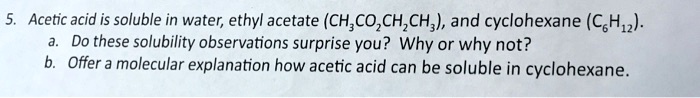 5. Acetic acid is soluble in water, ethyl acetate (CH3CO2CH2CH3), and ...