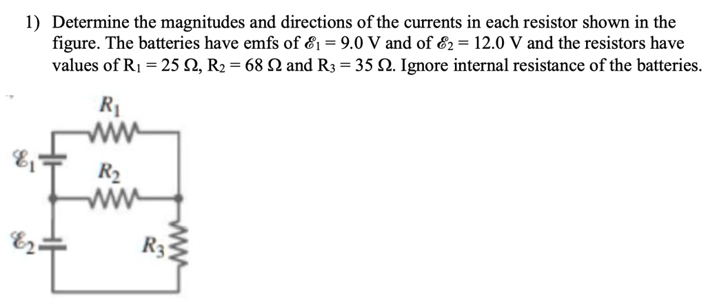1 determine the magnitudes and directions ofthe currents in each ...