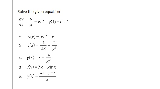 SOLVED: Solve the given equation: aV V xeX v(1) = e - 1 v(x) = xe^2 v(x ...